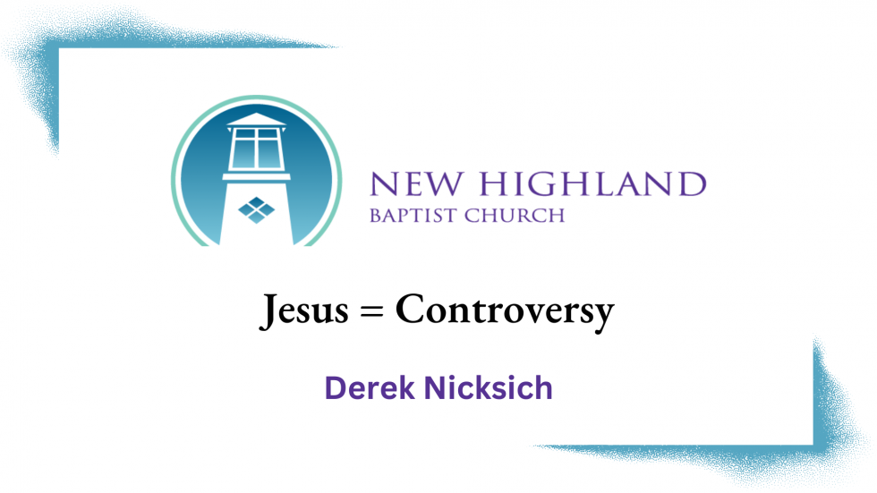 Jesus = Controversy | New Highland Baptist Church