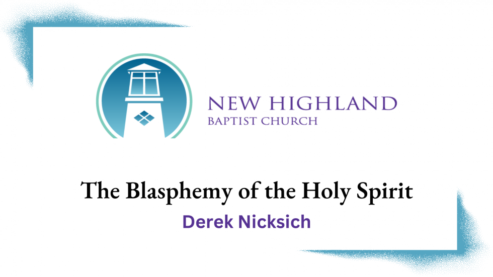 The Blasphemy of the Holy Spirit | New Highland Baptist Church